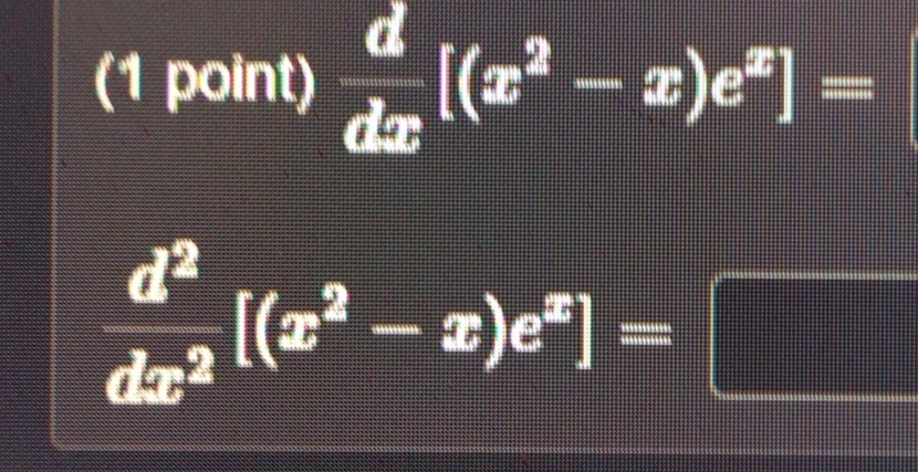 Solved (1 ﻿point) ddx[(x2-x)ex]=d2dx2[(x2-x)ex]= | Chegg.com