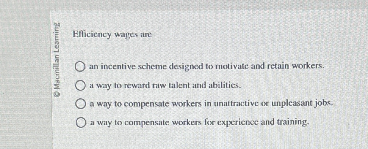 Solved Efficiency wages arean incentive scheme designed to | Chegg.com