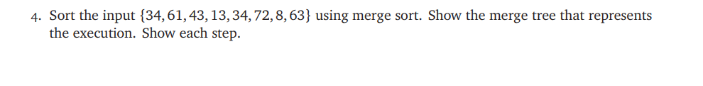 Solved Sort the input {34,61,43,13,34,72,8,63} ﻿using merge | Chegg.com
