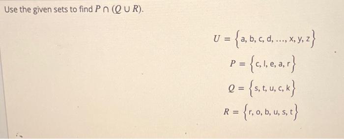 Solved Use the given sets to find P∩(Q∪R). | Chegg.com Solved Use the given sets to find P∩(Q∪R). | Chegg.com