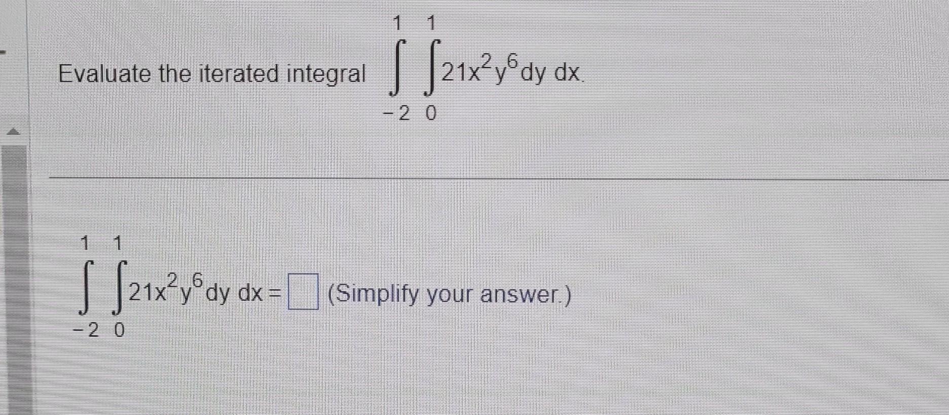 Solved Evaluate the iterated integral ∫−21∫0121x2y6dydx | Chegg.com