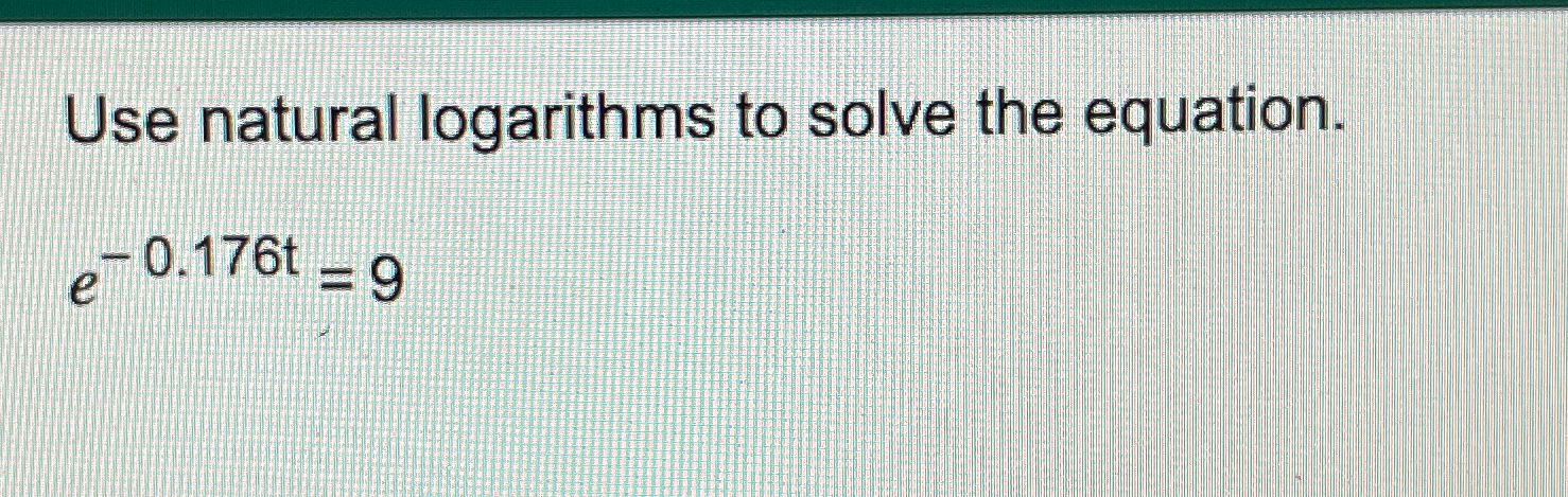 Solved Use natural logarithms to solve the | Chegg.com