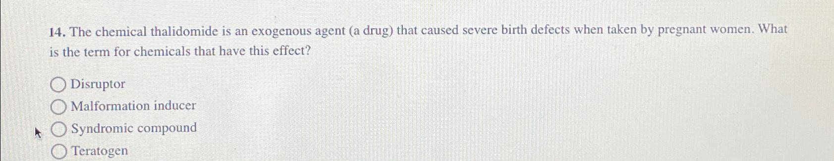 Solved The chemical thalidomide is an exogenous agent (a | Chegg.com