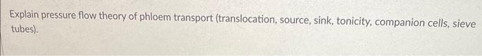 Solved Explain pressure flow theory of phloem transport | Chegg.com