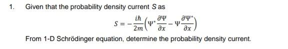 Solved 1. Given that the probability density current S as | Chegg.com