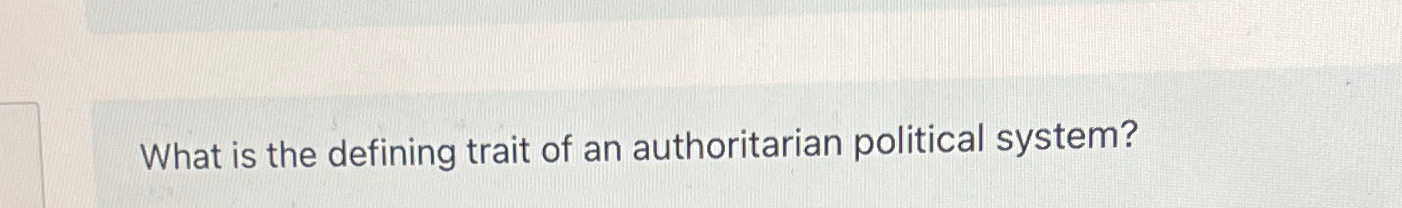 Solved What is the defining trait of an authoritarian | Chegg.com