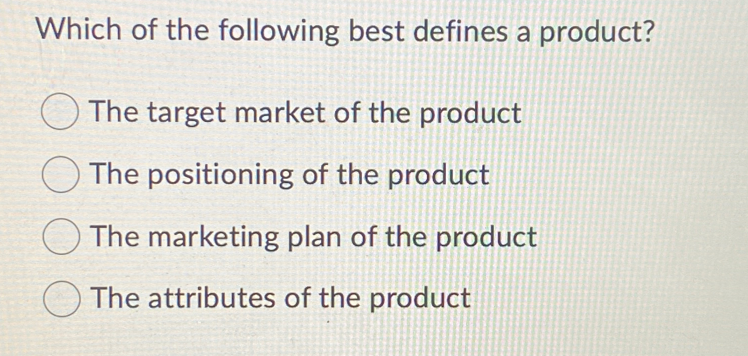 Solved Which of the following best defines a product?The | Chegg.com