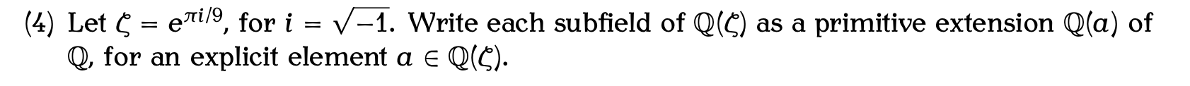 Solved (4) ﻿Let ζ=eπi9, ﻿for i=-12. ﻿Write each subfield of | Chegg.com