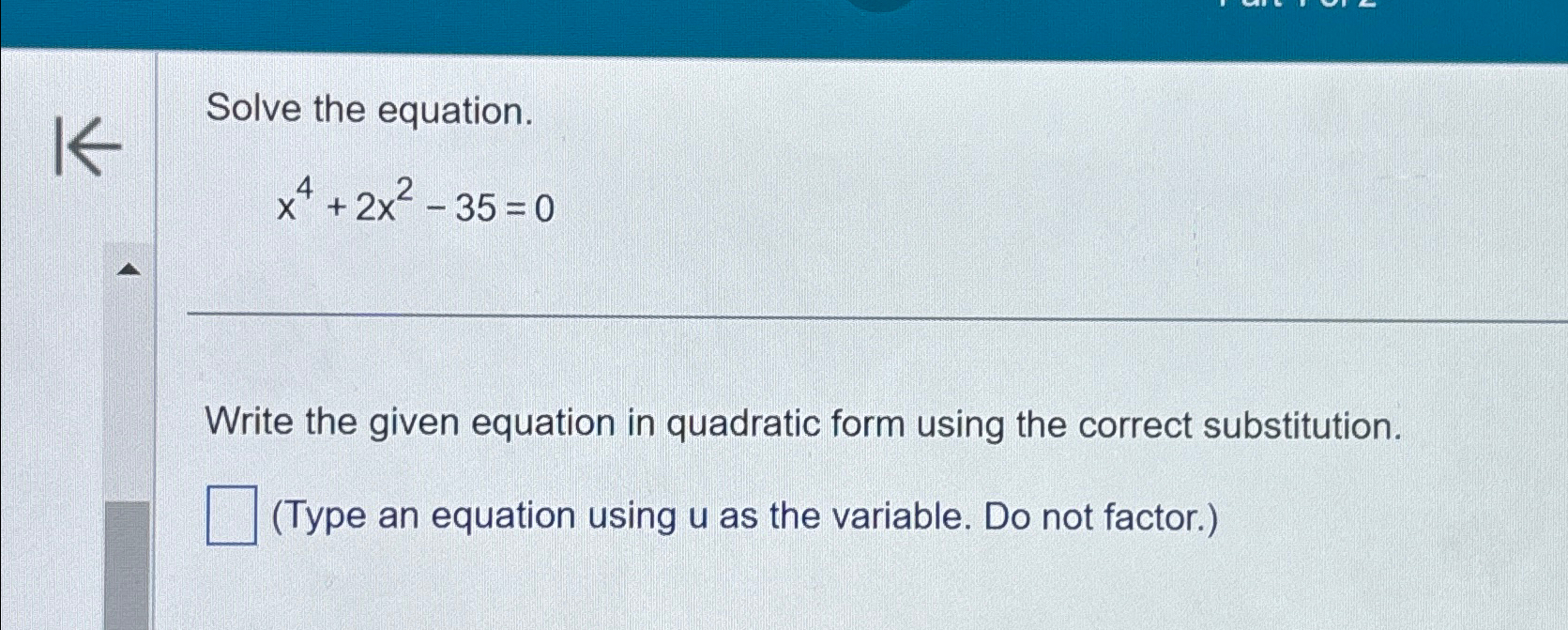 Solved Solve the equation.x4+2x2-35=0Write the given | Chegg.com