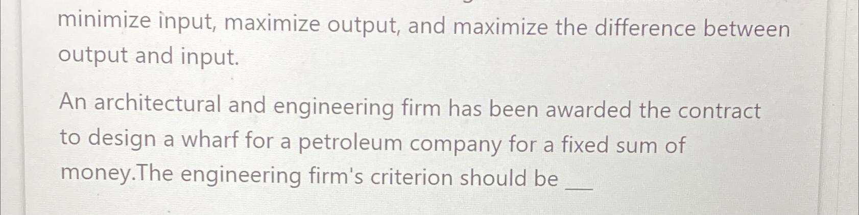 Solved minimize input, maximize output, and maximize the | Chegg.com