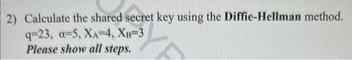Solved 2) Calculate the shared secret key using the | Chegg.com