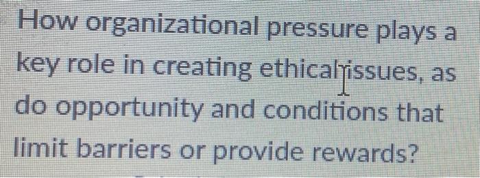 Solved How organizational pressure plays a key role in | Chegg.com