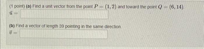 Solved (1 point) (a) Find a unit vector from the point | Chegg.com