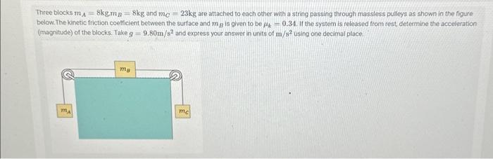 Solved Three blocks mA=8 kgmB=8 kg and mC=23 kg are attached | Chegg.com