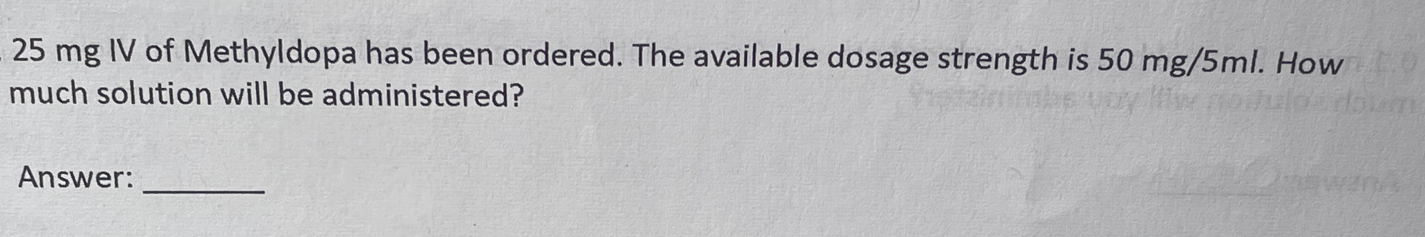 Solved 25mg ﻿IV of Methyldopa has been ordered. The | Chegg.com