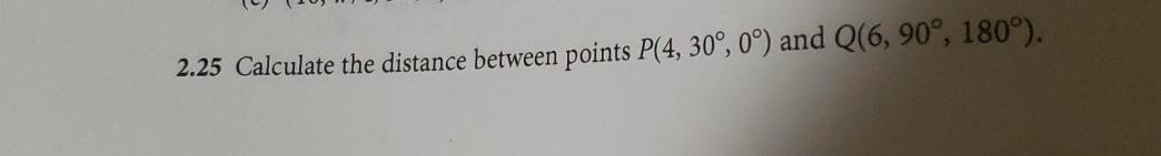 Solved 2.25 Calculate the distance between points P(4, 30°, | Chegg.com