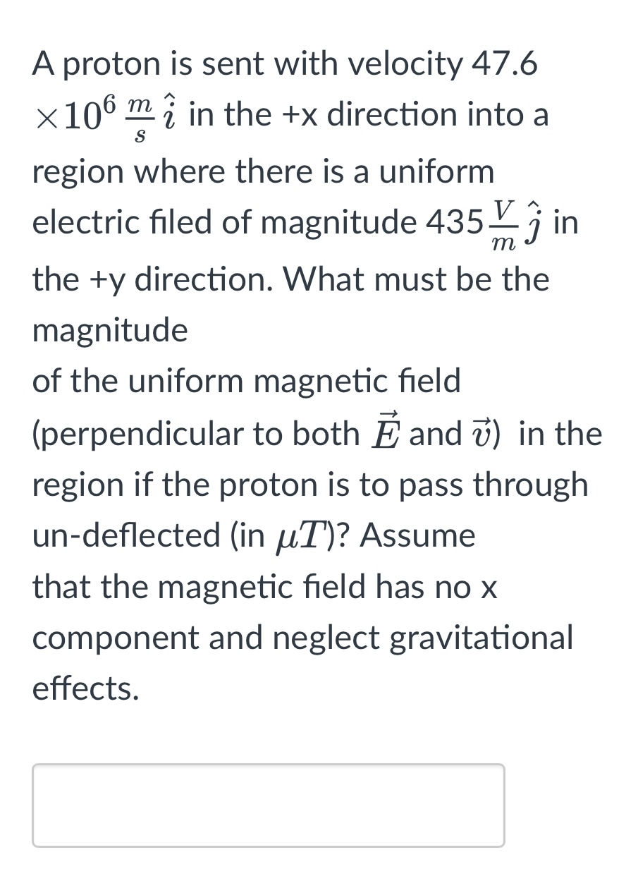 Solved A proton is sent with velocity 47.6 ×106(m)(s)hat(i) | Chegg.com