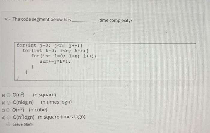 Solved 16 The Code Segment Below Has Time Complexity For 