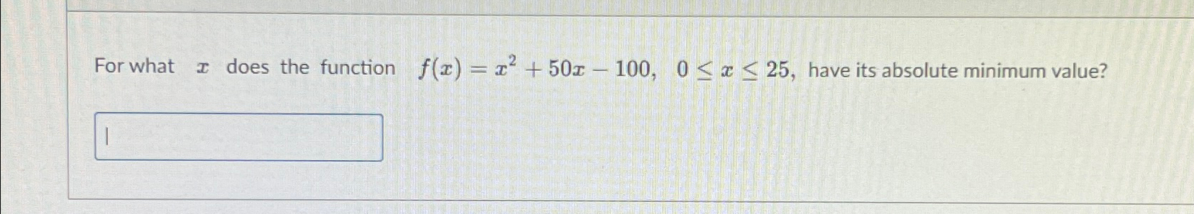 Solved For what x ﻿does the function f(x)=x2+50x-100,0≤x≤25, | Chegg.com