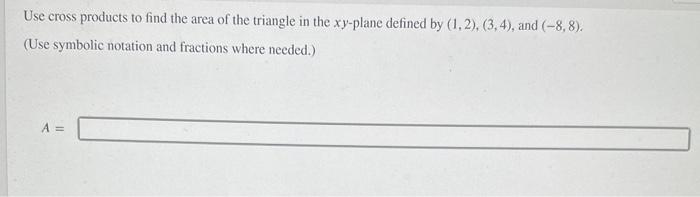 Solved Use cross products to find the area of the triangle | Chegg.com