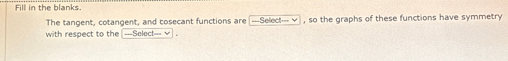 Solved Fill in the blanks.The tangent, cotangent, and | Chegg.com