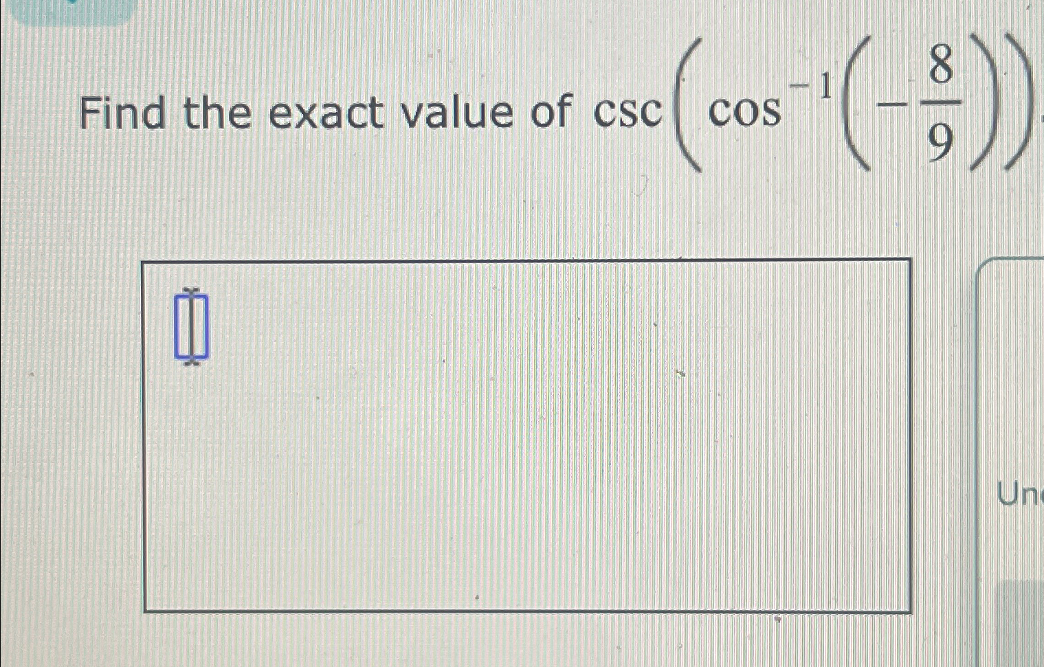 Solved Find the exact value of csc(cos-1(-89)) | Chegg.com