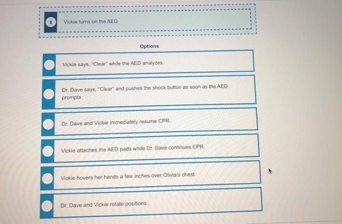 Solved Vickie has arrived with the AED and will now begin to | Chegg.com