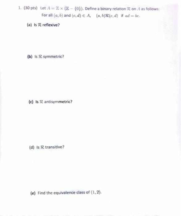 Solved 1. (30 pts) Let A=Z×(Z−{0}). Define a binary relation | Chegg.com