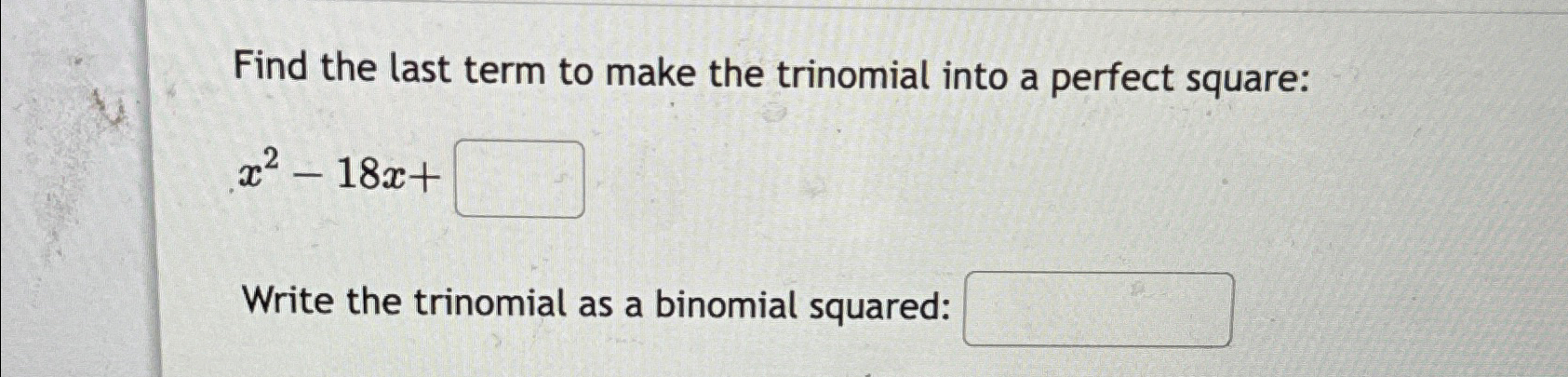 Solved Find the last term to make the trinomial into a | Chegg.com