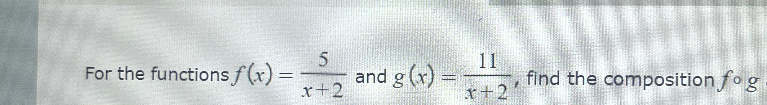 Solved For the functions f(x)=5x+2 ﻿and g(x)=11x+2, ﻿find | Chegg.com