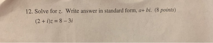 Solved 12. Solve for z. Write answer in standard form, a+ | Chegg.com