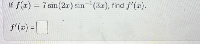 Solved If f(x)=7sin(2x)sin−1(3x), find f′(x). f′(x)= | Chegg.com