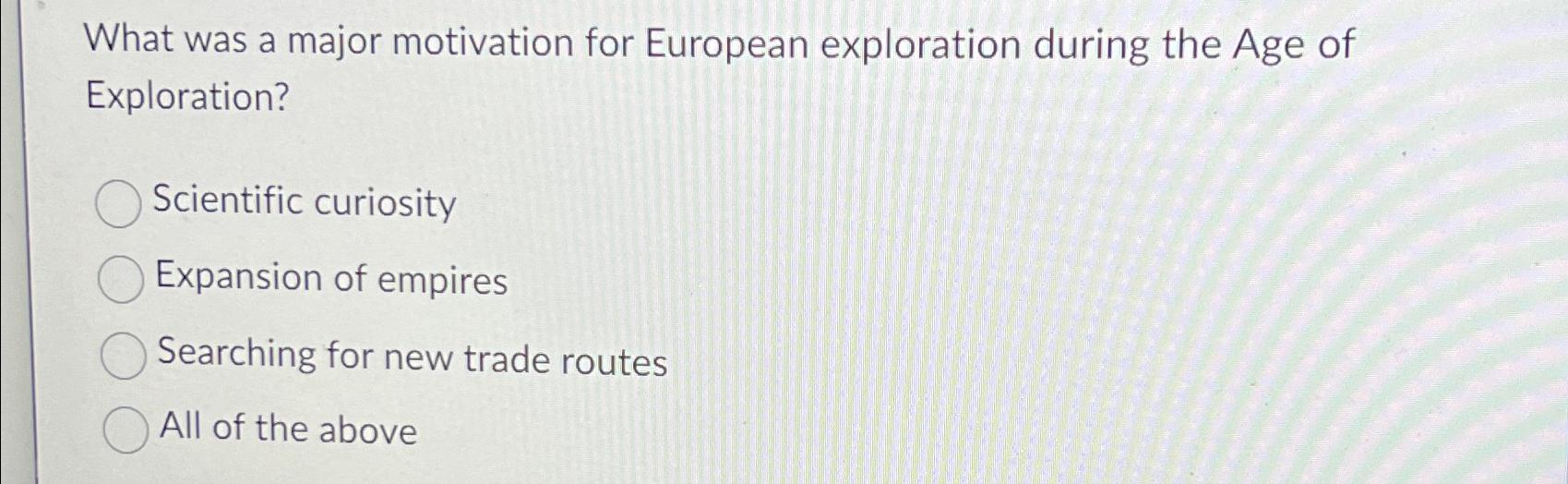Solved What was a major motivation for European exploration | Chegg.com