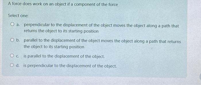 Solved A force does work on an object if a component of the | Chegg.com