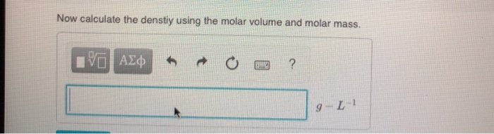 Solved Now calculate the denstiy using the molar volume and | Chegg.com