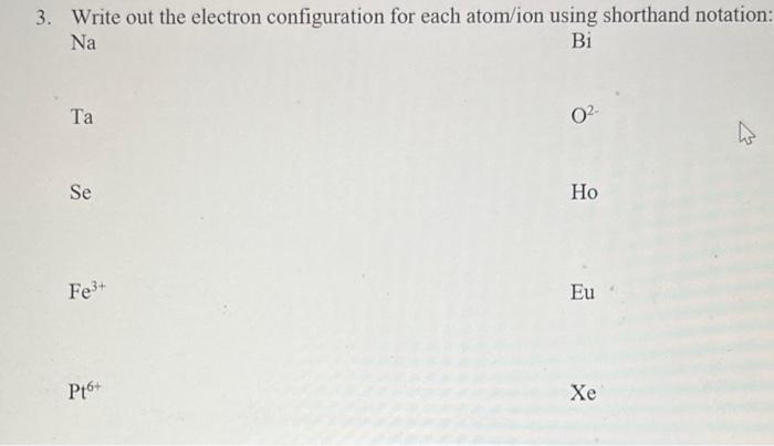 Solved 3. Write out the electron configuration for each | Chegg.com