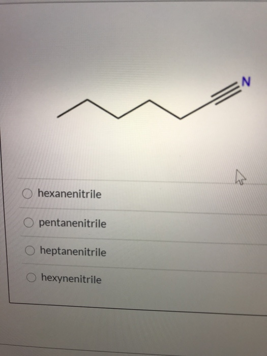 Solved N O hexanenitrile O pentanenitrile heptanenitrile O | Chegg.com