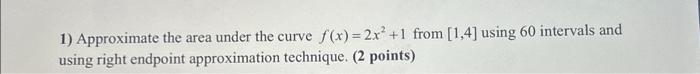 Solved 1) Approximate the area under the curve f(x)=2x2+1 | Chegg.com