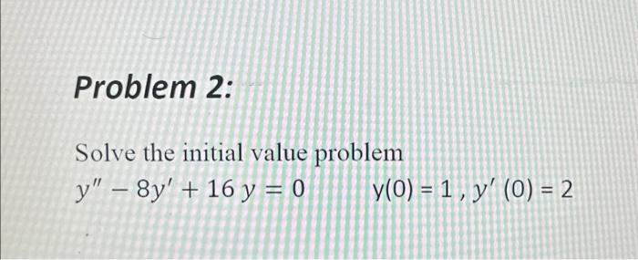 Solved Problem 2: Solve the initial value problem y" - 8y' + | Chegg.com