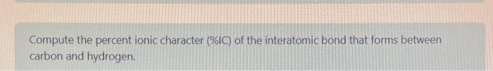 Solved Compute the percent ionic character (%,C) of the | Chegg.com