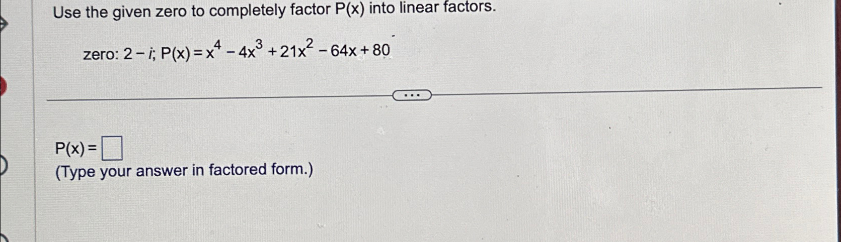 Solved Use the given zero to completely factor P(x) ﻿into | Chegg.com