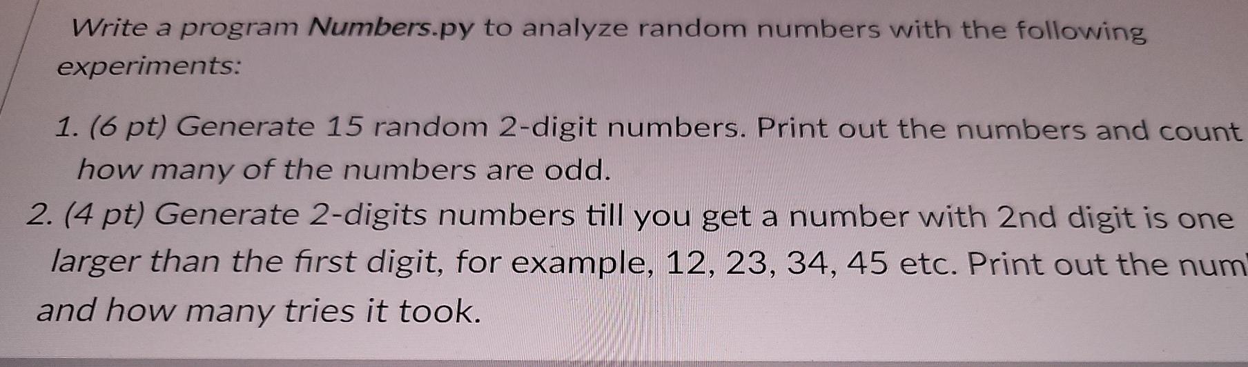 Solved Write a program Numbers.py to analyze random numbers | Chegg.com