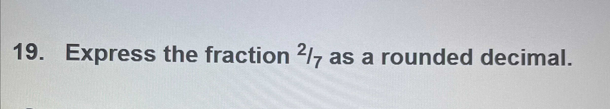 Solved Express the fraction 27 ﻿as a rounded decimal. | Chegg.com