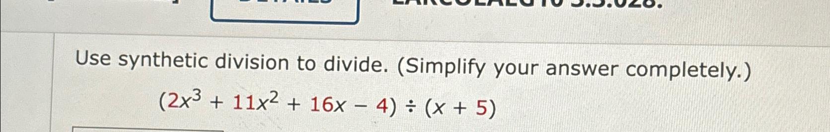 Solved Use synthetic division to divide. (Simplify your | Chegg.com