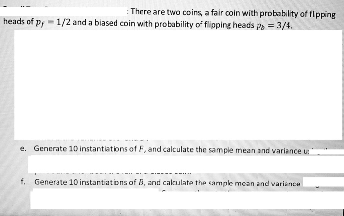 Solved : There are two coins, a fair coin with probability | Chegg.com