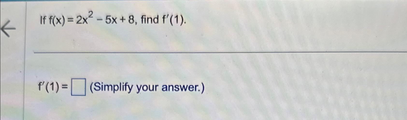 Solved If f(x)=2x2-5x+8, ﻿find f'(1).f'(1)=, (Simplify your | Chegg.com