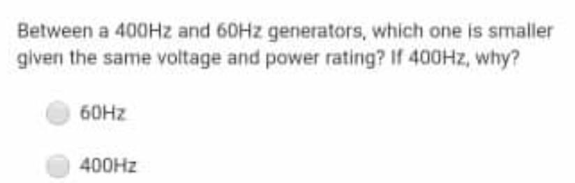 Solved Between a 400Hz and 60Hz generators, which one is | Chegg.com