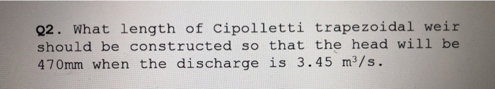 Solved Q2. What length of Cipolletti trapezoidal weir should | Chegg.com