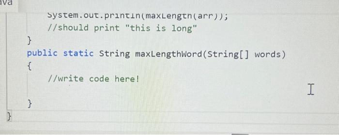 Solved Complete the maxLengthWord method so that given the | Chegg.com