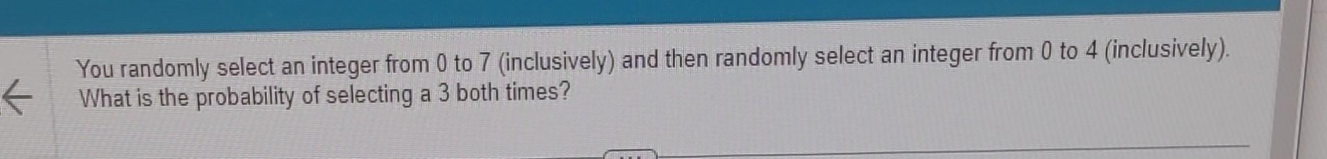 Solved You randomly select an integer from 0 to 7 | Chegg.com